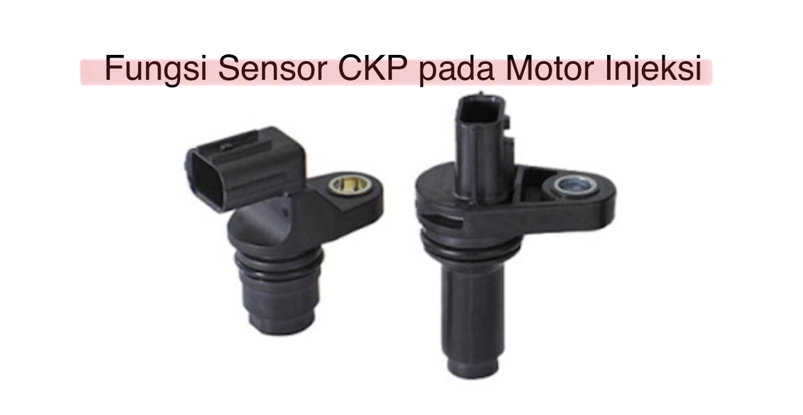Fungsi Sensor Ckp Pada Motor Injeksi : General Tips Fungsi Sensor Ckp Pada Motor Injeksi : General Tips
